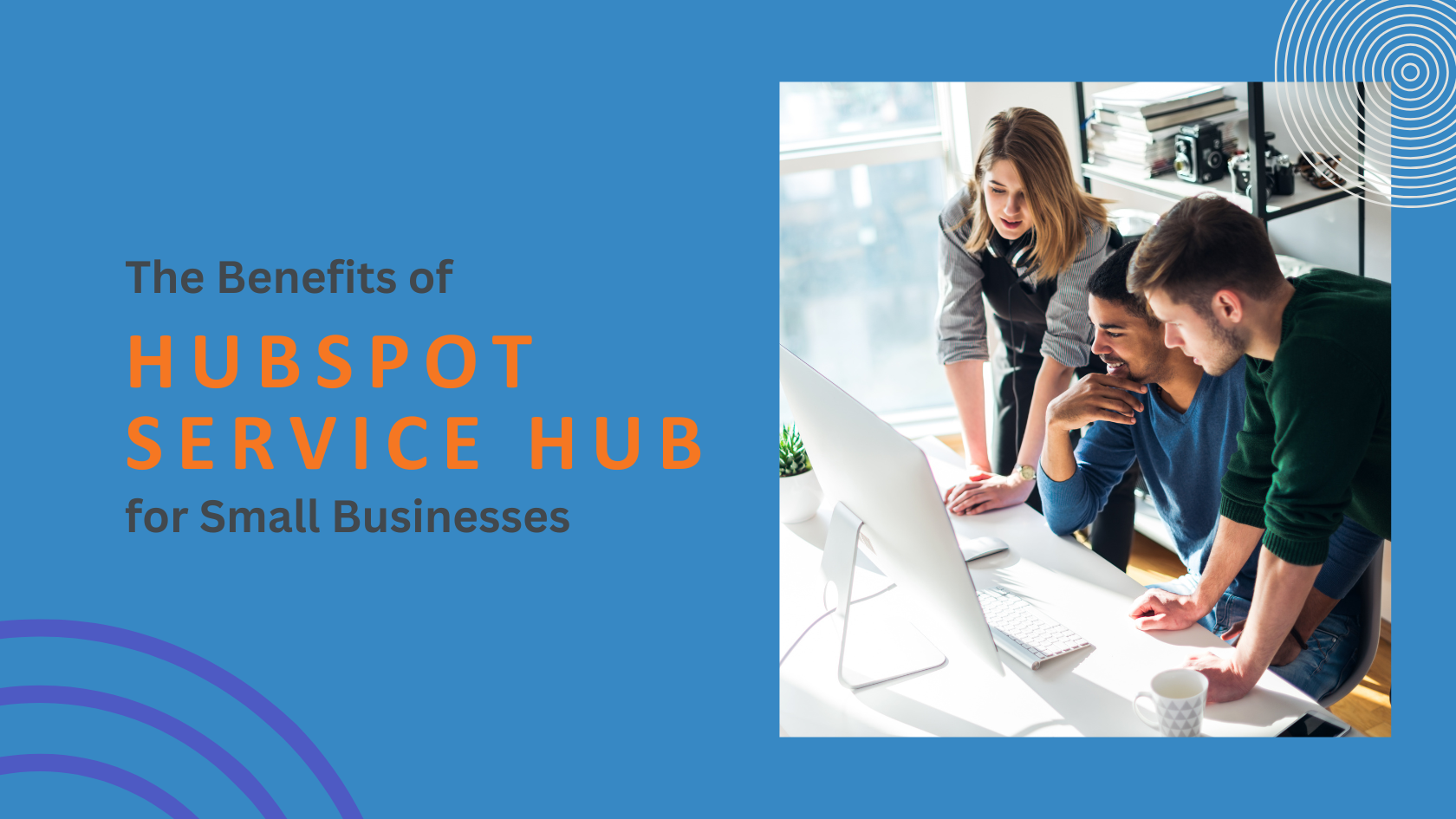 The Benefits of Hubspot Service Hub for Small Businesses